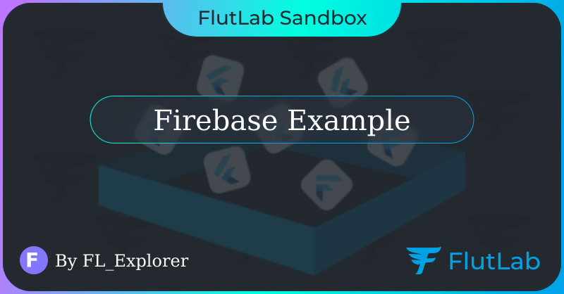 FlutLab Sandbox - Firebase Example
