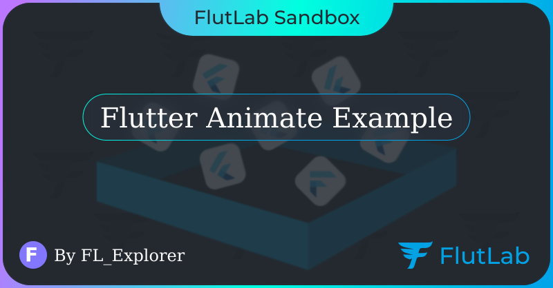 FlutLab Sandbox - Flutter Animate Example